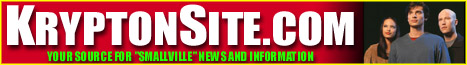 KryptonSite: Your Source For "Smallville" News & Information